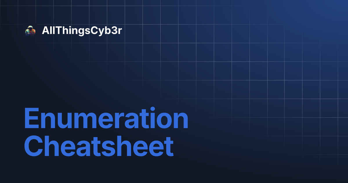 Enumeration Cheatsheet | AllThingsCyb3r